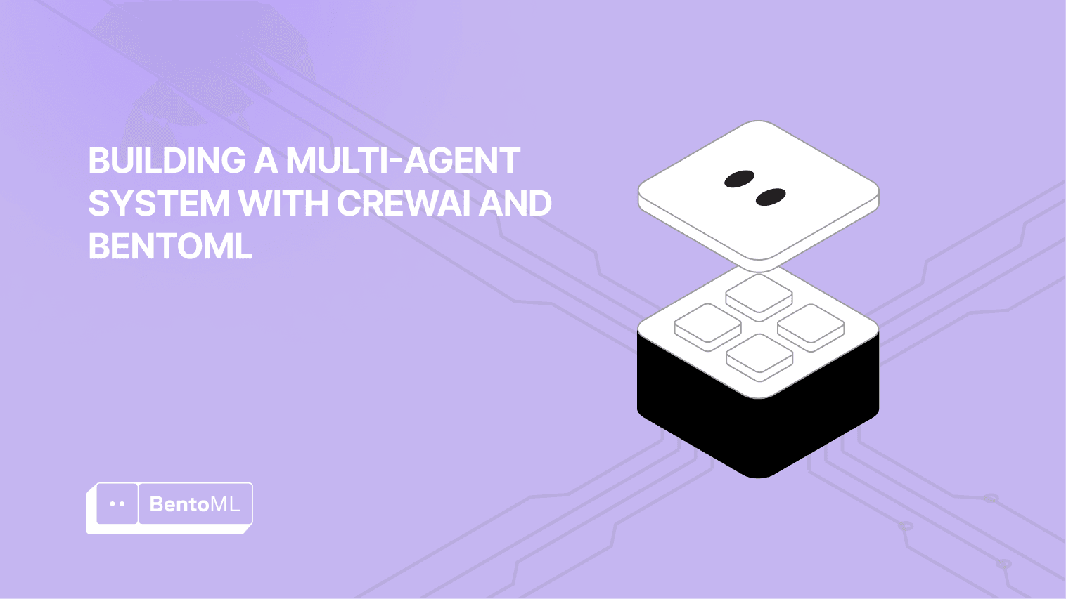 Building A Multi-Agent System with CrewAI and BentoML