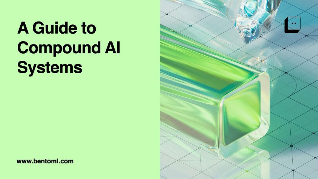 BentoML: Build and Scale Compound AI Systems